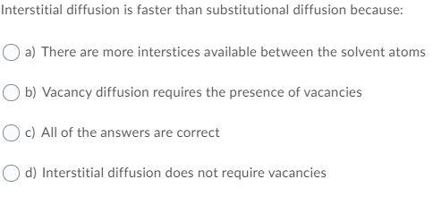 Solved Interstitial diffusion is faster than substitutional | Chegg.com