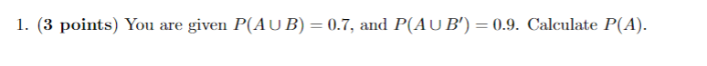Solved (3 ﻿points) ﻿You are given P(A∪B)=0.7, ﻿and | Chegg.com