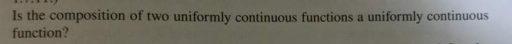 Solved Is the composition of two uniformly continuous | Chegg.com