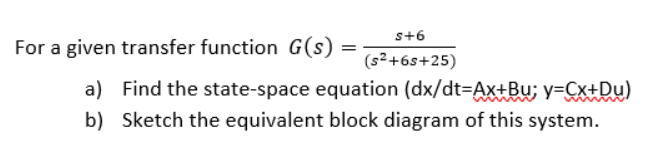 Solved For a given transfer function G(s)=(s2+6s+25)s+6 a) | Chegg.com