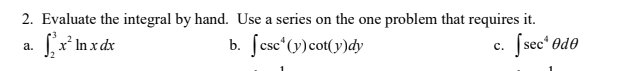 Solved 2. Evaluate the integral by hand. Use a series on the | Chegg.com