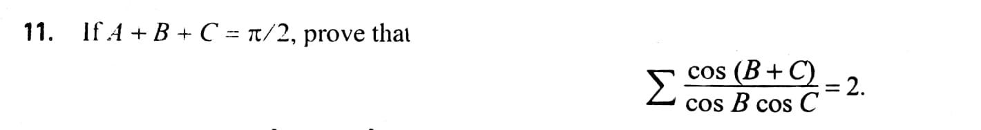 Solved 11. If A+B+C = 1/2, prove that Σ COS (B+C) = 2. cos B | Chegg.com