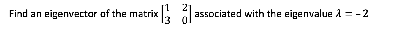 Solved Find an eigenvector of the matrix [1320] associated | Chegg.com