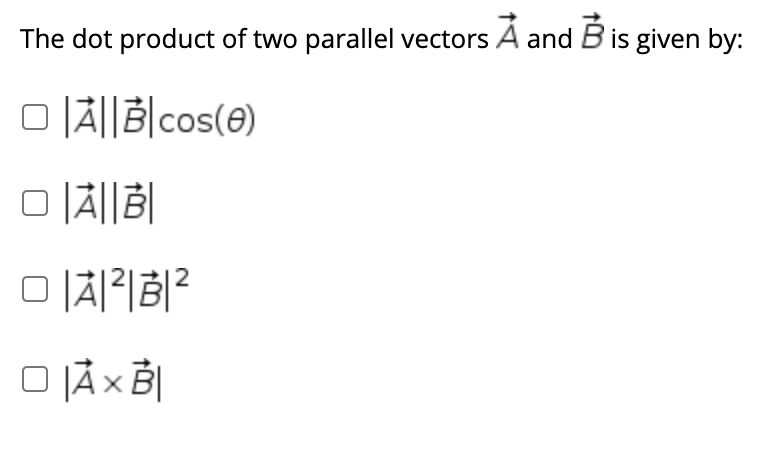 Solved The dot product of two parallel vectors A and B is | Chegg.com