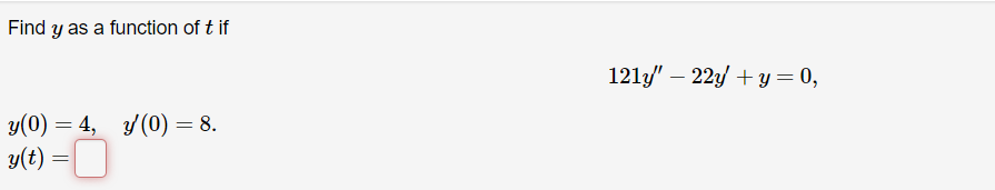 Solved Find y as a function of t if y(0)=4,y′(0)=8y(t)= | Chegg.com