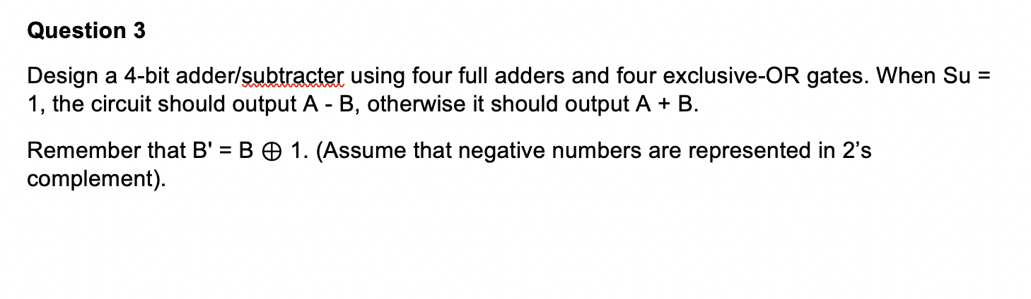 Solved Question 3 Design a 4-bit adder/subtracter using four | Chegg.com
