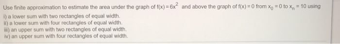 Solved 1 using Use finite approximation to estimate the area | Chegg.com