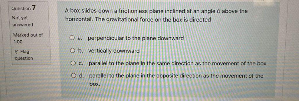 Solved Question 7 A box slides down a frictionless plane | Chegg.com