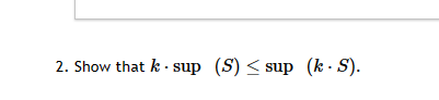 Solved Suppose that k>0 and S⊆R is a bounded set. For any | Chegg.com