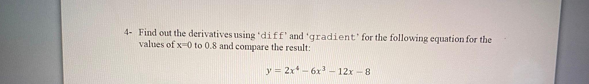 Solved 4- Find out the derivatives using 'diff' and | Chegg.com