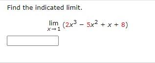 Solved Find the indicated limit. limx→1(2x3−5x2+x+8) | Chegg.com