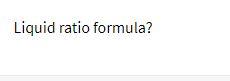 Solved Liquid ratio formula? | Chegg.com