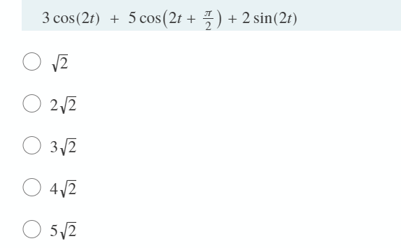 Solved 3 cos(2t) + 5 cos(2t + 3) 5 cos(2t + 7) + 2 sin(2t) | Chegg.com