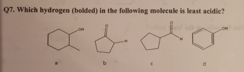 Solved Q7. Which hydrogen (bolded) in the following molecule | Chegg.com