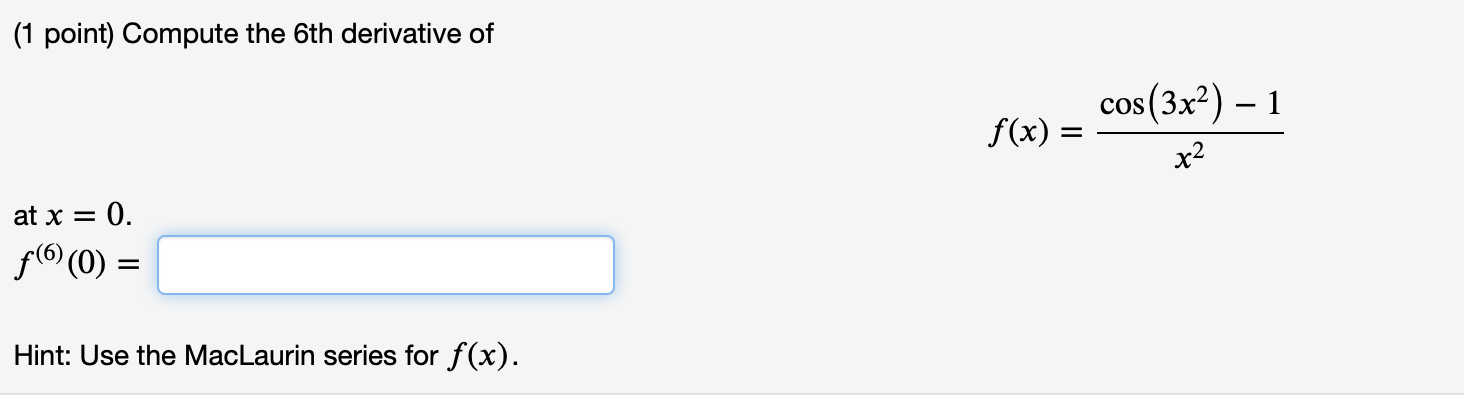 Solved (1 point) Compute the 6th derivative of f(x) cos(3x2) | Chegg.com