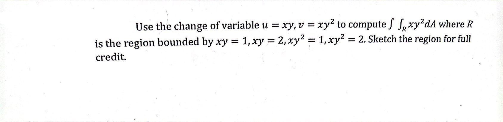 Solved Use the change of variable u=xy,v=xy2 to compute | Chegg.com