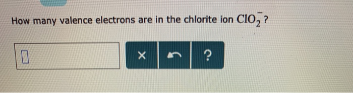 Solved How many valence electrons are in the chlorite ion | Chegg.com