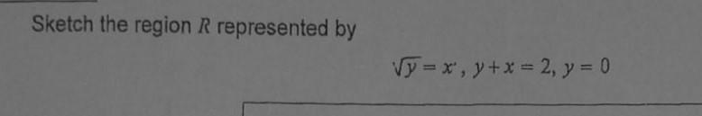 Solved Sketch the region R represented by y=x′,y+x=2,y=0Set | Chegg.com