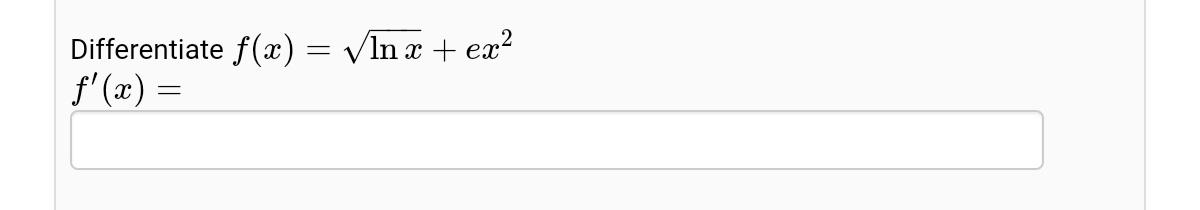 Solved Differentiate f(x) = VIn x + ex2 f'(x) = | Chegg.com