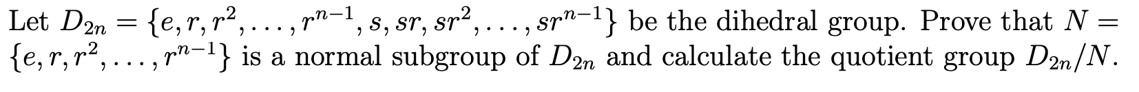Solved Let D2n={e,r,r2,dots,rn-1,s,sr,sr2,dots,srn-1} ﻿be | Chegg.com