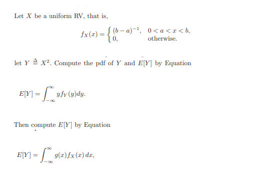 Solved Let X be a uniform RV, that is, fX(x)={(b−a)−1,0,0 | Chegg.com