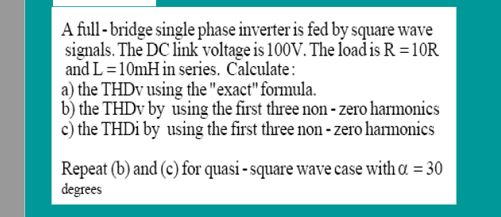 Solved A full-bridge single phase inverter is fed by square | Chegg.com