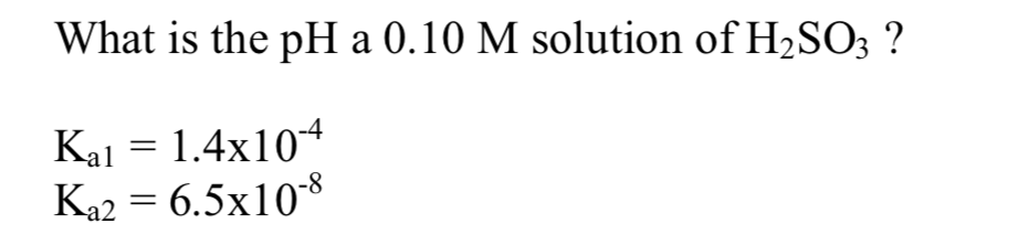 Solved What is the pH a 0.10 M solution of H2SO3 ? Ka1 = | Chegg.com