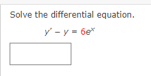 Solved Solve the differential equation. y′−y=6ex | Chegg.com