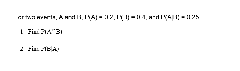Solved For two events, A and B,P(A)=0.2,P(B)=0.4, and | Chegg.com