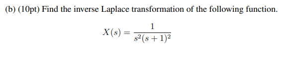 Solved (b) (10pt) ﻿Find the inverse Laplace transformation | Chegg.com