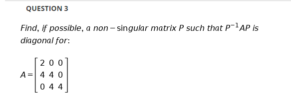 Solved QUESTION 3 Find, if possible, a non- singular matrix | Chegg.com
