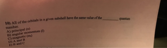 Solved 10) All of the orbitals in a given subshell have the | Chegg.com
