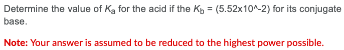 Solved Determine the value of Ka for the acid if the Kb = | Chegg.com