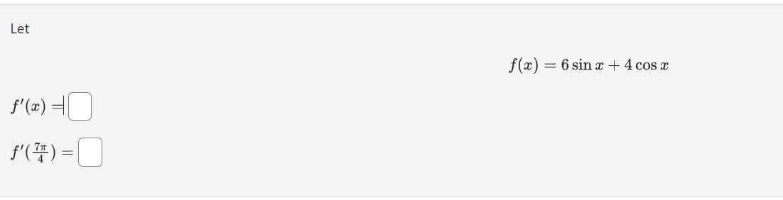 Solved Let f(x)=6sinx+4cosx f′(x)= f′(47π)=Let | Chegg.com Solved Let f(x)=6sinx+4cosx f′(x)= f′(47π)=Let | Chegg.com