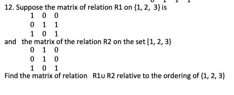 Solved 1 1 12. Suppose the matrix of relation R1 on {1, 2, | Chegg.com