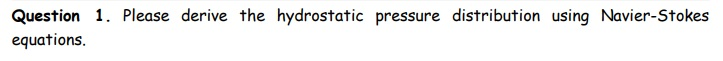 Solved Question 1. Please derive the hydrostatic pressure | Chegg.com