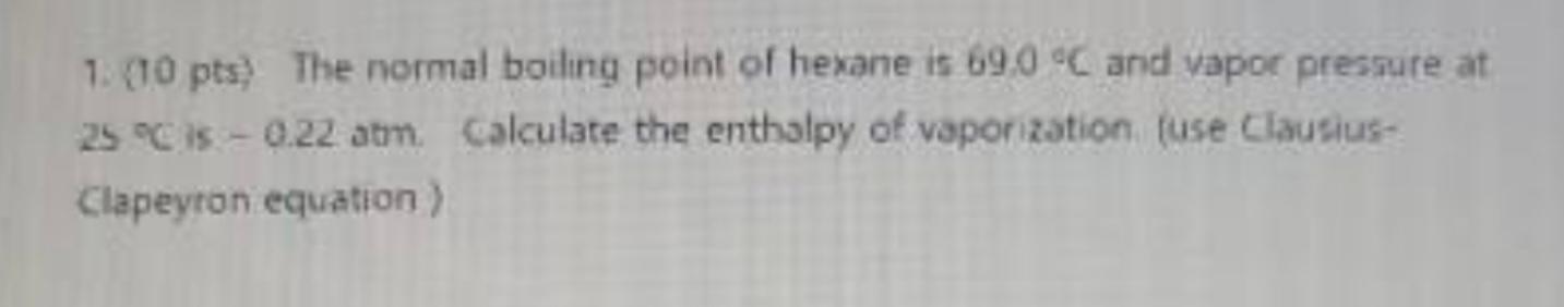 Solved 1. (10 pts) The normal boiling point of hexane is | Chegg.com