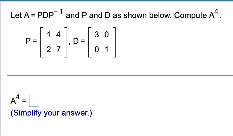 Solved Let A=PDP−1 and P and D as shown below. Compute A4. | Chegg.com