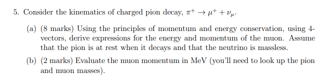Solved 5. Consider the kinematics of charged pion decay, 7+ | Chegg.com