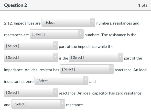 Solved Question 2 1 pts 2.12. Impedances are [ Select ] | Chegg.com