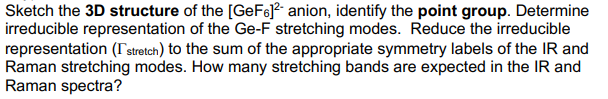 Solved Sketch the 3D structure of the [GeF6]- anion, | Chegg.com