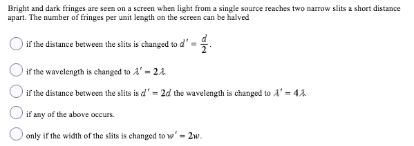 Solved Bright and dark fringes are seen on a screen when | Chegg.com