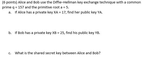 Solved (6 points) Alice and Bob use the Diffie-Hellman key | Chegg.com