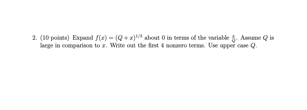 Solved 2. (10 points) Expand f(x) - (Q+x)1/s about 0 in | Chegg.com