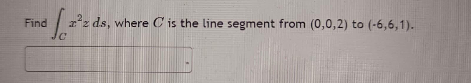 Solved Find ∫Cx2zds, where C is the line segment from | Chegg.com