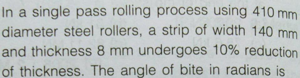 Solved In a single pass rolling process using 410 mm | Chegg.com