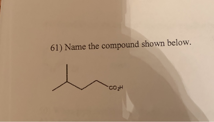 Solved 61) Name the compound shown below. CO2H 64) Provide | Chegg.com