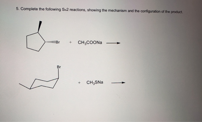 Solved 5. Complete the following SN2 reactions, showing the | Chegg.com