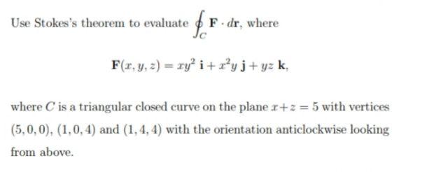 Solved Use Stokes's theorem to evaluate . F. dr, where F(x, | Chegg.com
