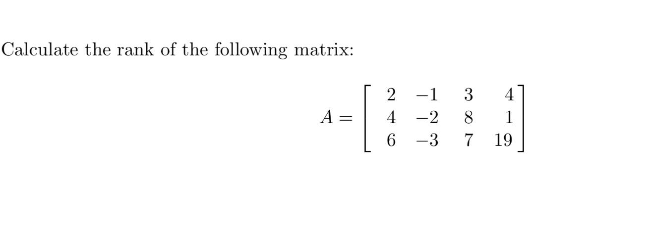 Solved Calculate the rank of the following matrix: A= 1 2 4. | Chegg.com